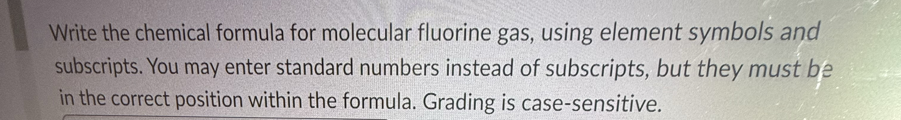Solved Write the chemical formula for molecular fluorine | Chegg.com