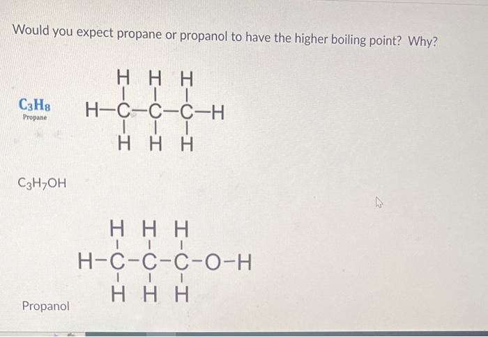 Solved Would you expect propane or propanol to have the | Chegg.com
