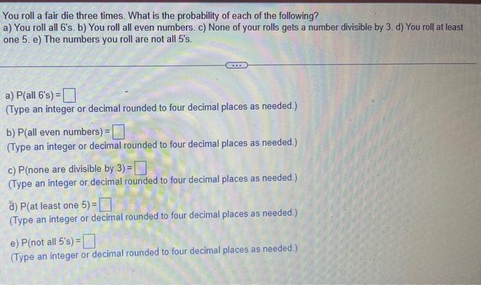 Solved You roll a fair die three times. What is the | Chegg.com