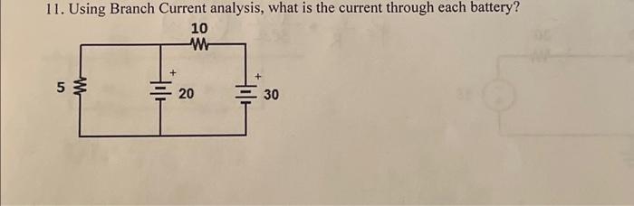 Solved 11. Using Branch Current analysis, what is the | Chegg.com