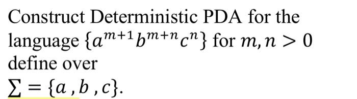 Solved Construct Deterministic PDA for the language | Chegg.com
