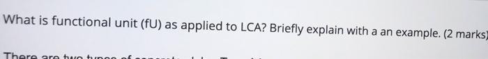 Solved What is functional unit (FU) as applied to LCA? | Chegg.com