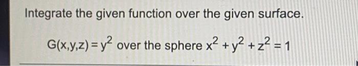 Solved Integrate the given function over the given surface. | Chegg.com