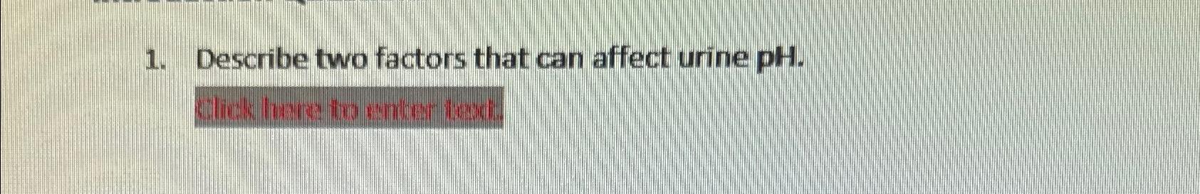 Solved Describe two factors that can affect urine pH. | Chegg.com