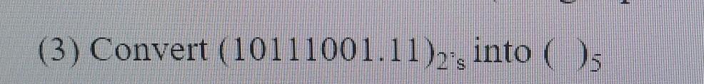 Solved (3) Convert (10111001.11)2 s into ()5 | Chegg.com