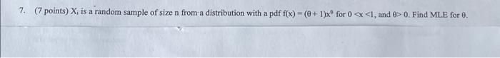 Solved 7. (7 points) Xi is a random sample of size n from a | Chegg.com