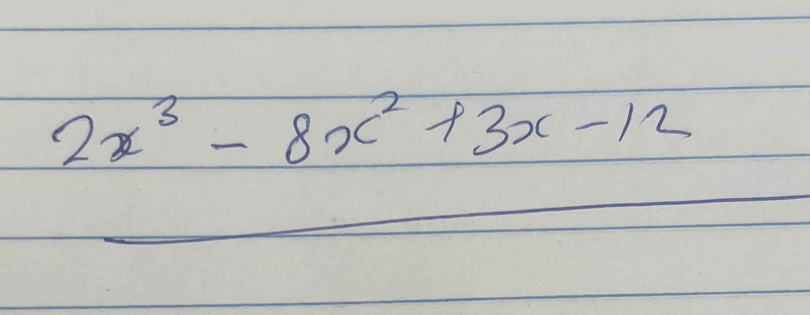 Solved 2x3-8x2+3x-12 | Chegg.com