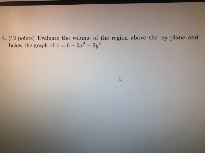 Solved 4. (12 points) Evaluate the volume of the region | Chegg.com Solved 4. (12 points) Evaluate the volume of the region | Chegg.com