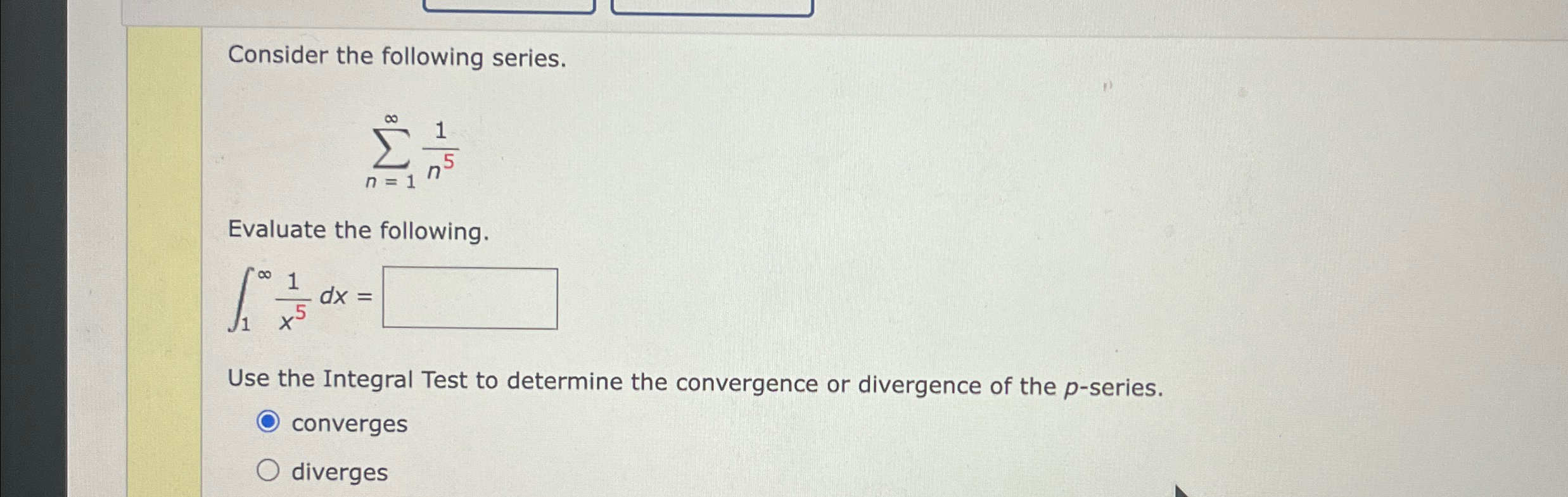 Solved Consider the following series.∑n=1∞1n5Evaluate the | Chegg.com