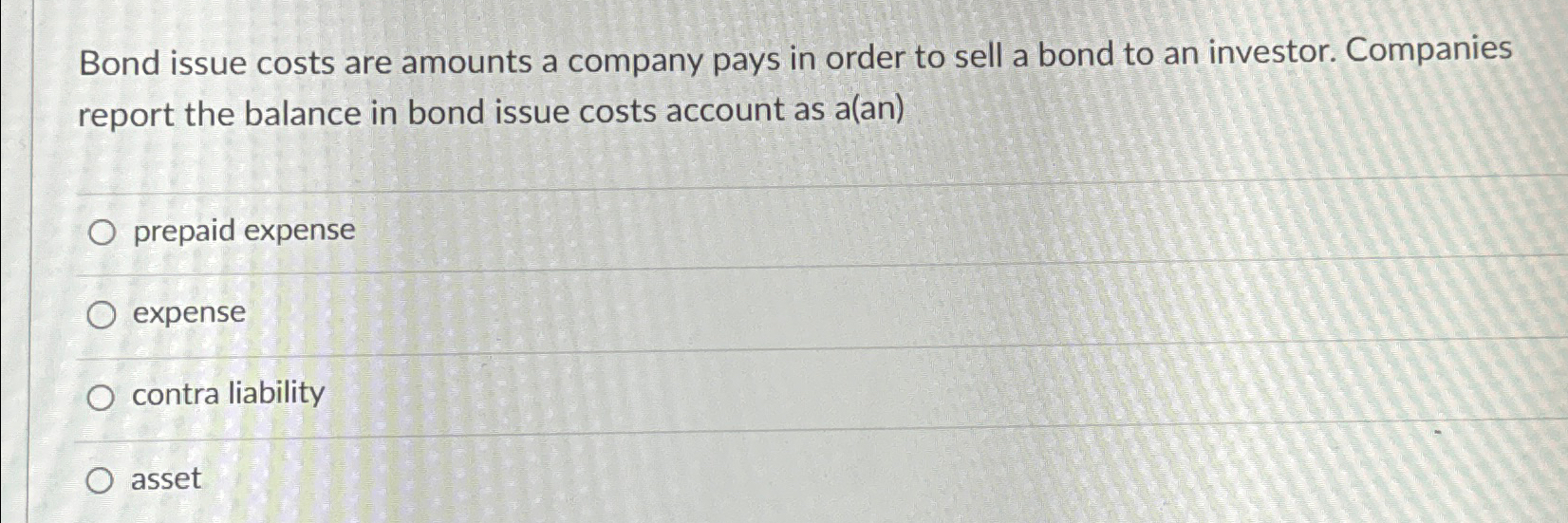 Solved Bond issue costs are amounts a company pays in order | Chegg.com