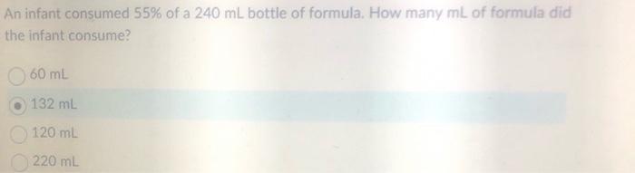 Solved An infant consumed 55% of a 240 ml bottle of formula. | Chegg.com