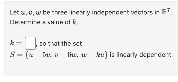Solved Let u,v,w be three linearly independent vectors in | Chegg.com Solved Let u,v,w be three linearly independent vectors in | Chegg.com