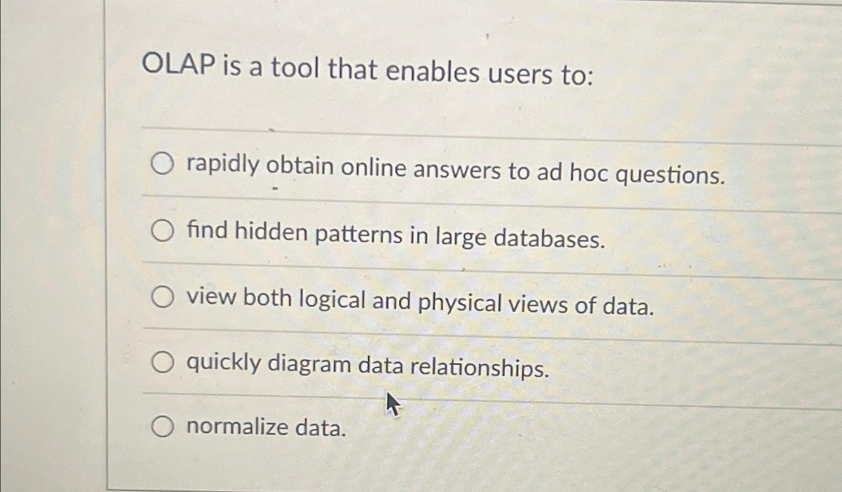 Solved OLAP is a tool that enables users to:rapidly obtain | Chegg.com