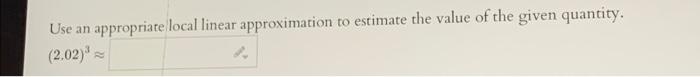 Solved Use an appropriate local linear approximation | Chegg.com