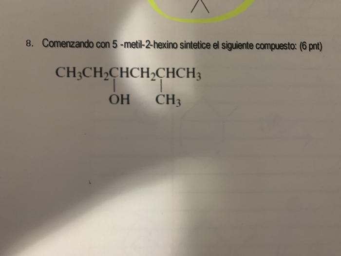 Solved 8. Comenzando con 5-metil-2-hexino sintetice el | Chegg.com