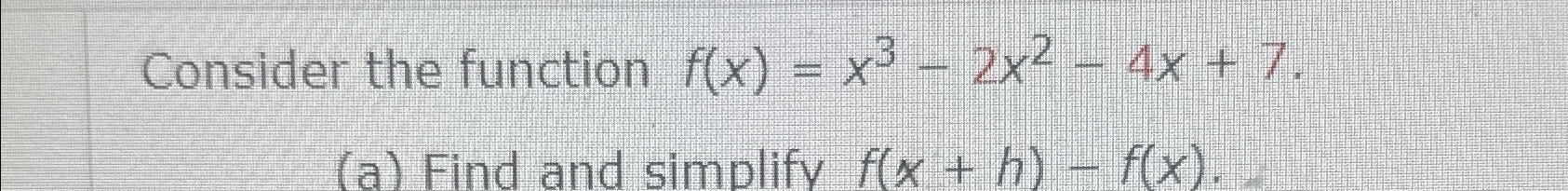 Solved Consider the function f(x)=x3-2x2-4x+7(a) ﻿Find and | Chegg.com
