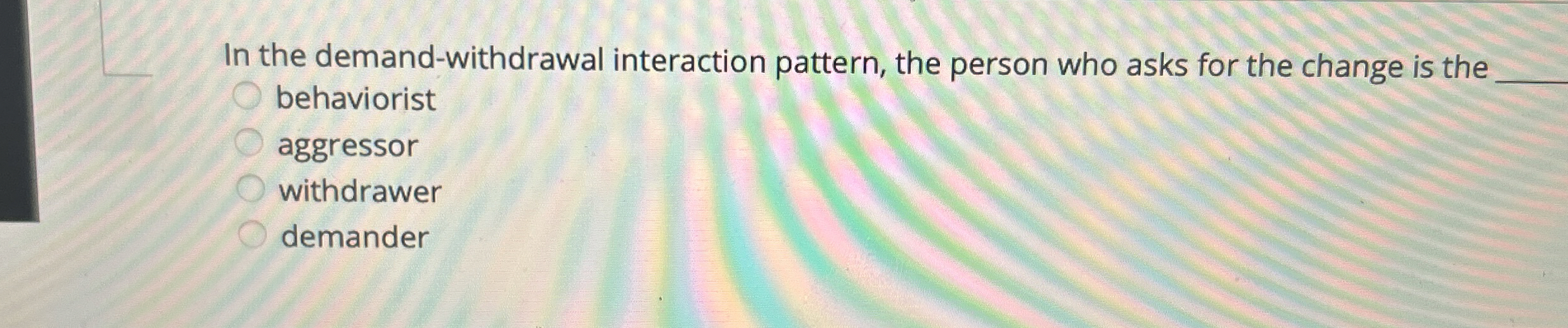 Solved In the demand-withdrawal interaction pattern, the | Chegg.com