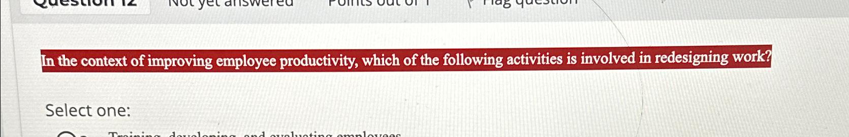 Solved In the context of improving employee productivity, | Chegg.com