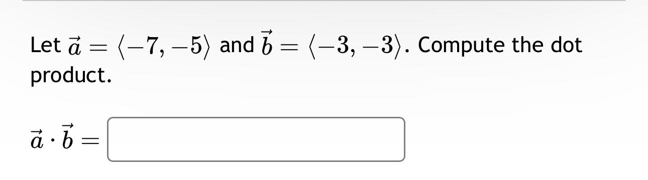 Solved Let vec(a)=(:-7,-5:) ﻿and vec(b)=(:-3,-3:). ﻿Compute | Chegg.com