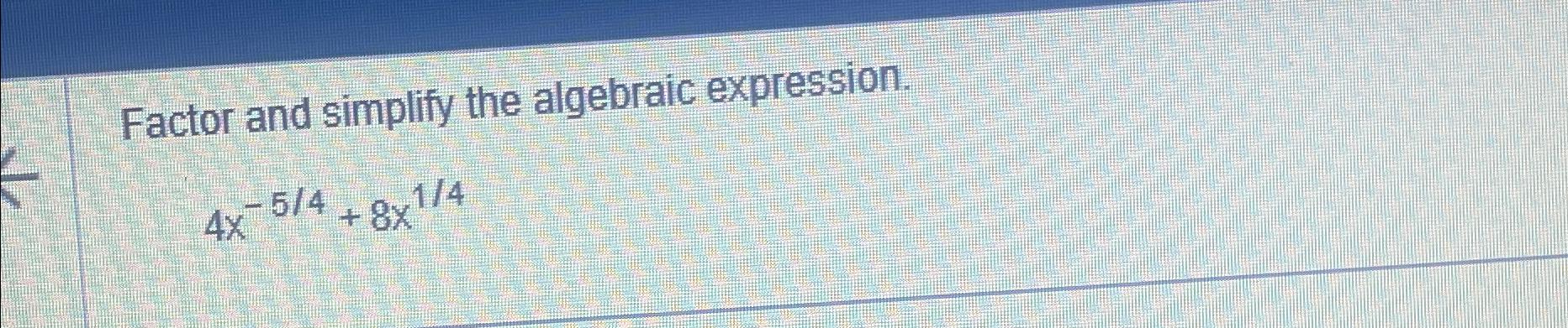 Solved Factor and simplify the algebraic | Chegg.com