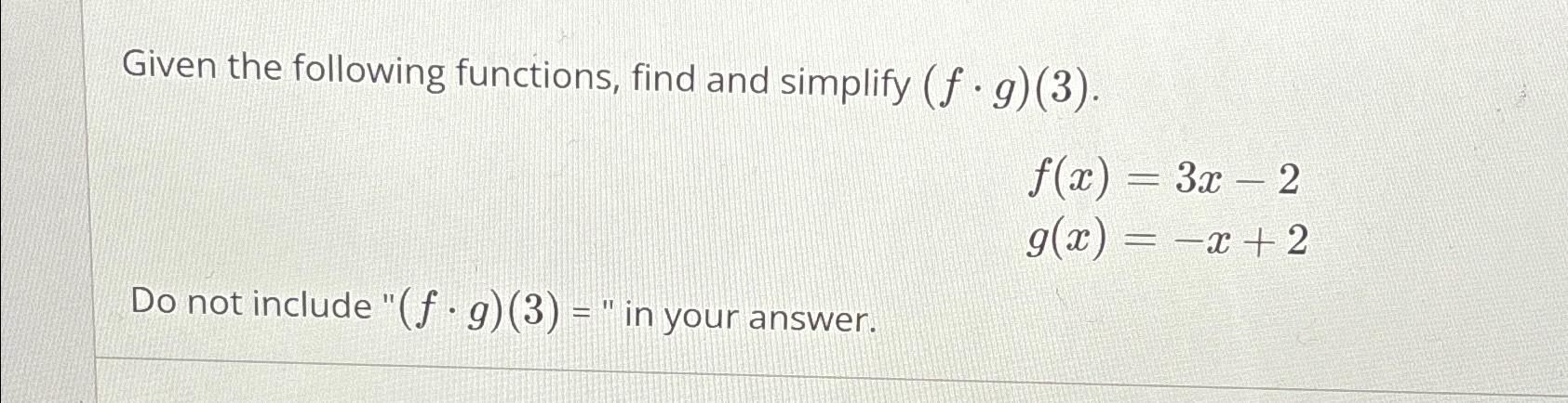 Solved Given the following functions, find and simplify | Chegg.com Solved Given the following functions, find and simplify | Chegg.com