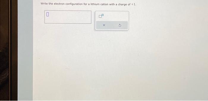 Solved Write the electron configuration for a lithlum cation | Chegg.com