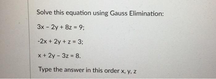 Solved Solve this equation using Gauss Elimination: 3x - 2y | Chegg.com