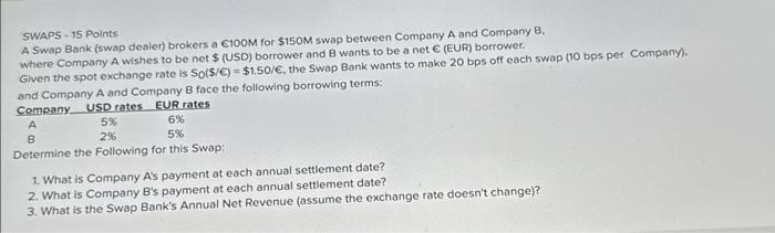 Solved SWAPS - 15 Points A Swap Bank (swap dealer) brokers a | Chegg.com