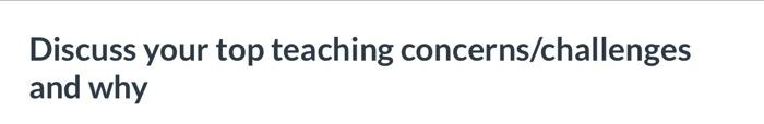 Solved Discuss your top teaching concerns/challenges and why | Chegg.com