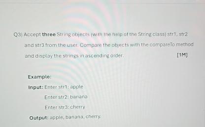 Solved Q3) ﻿Accept three String objects (with the tielp of | Chegg.com