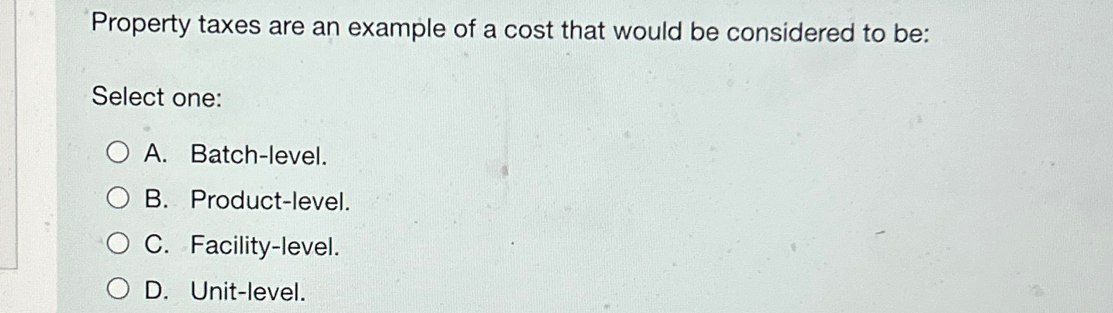 Solved Property taxes are an example of a cost that would be | Chegg.com