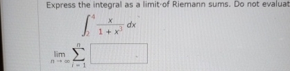 Solved Express the integral as a limit of Riemann sums. Do | Chegg.com