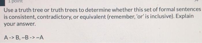 Solved I point Use a truth tree or truth trees to determine | Chegg.com