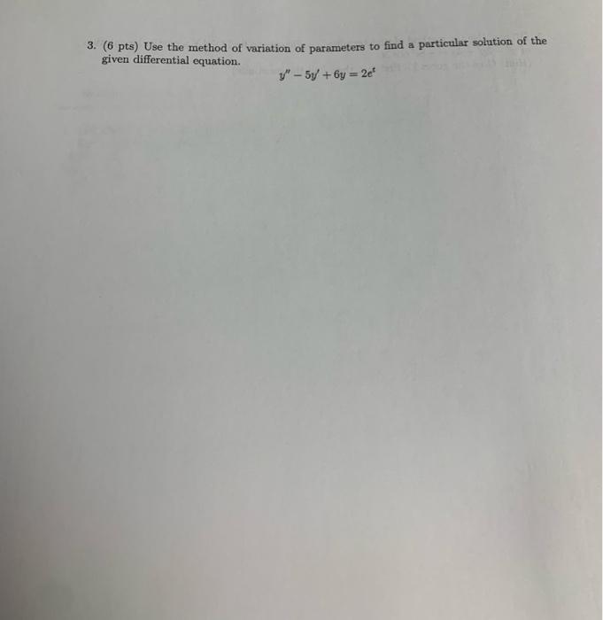 Solved 3. ( 6 pts) Use the method of variation of parameters | Chegg.com
