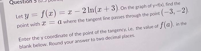 Solved Let y=f(x)=x−2ln(x+3). On the graph of y=f(x), find | Chegg.com