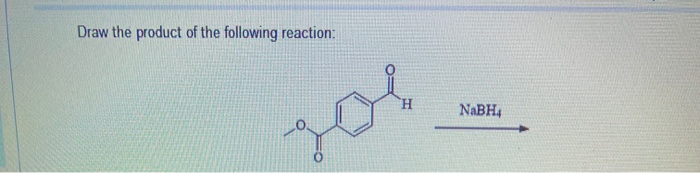 Solved Draw the product of the following reaction: NaBH4 sou | Chegg.com