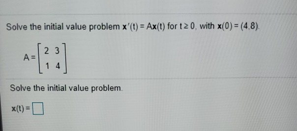 Solved Solve the initial value problem x' (t) = Ax(t) for t2 | Chegg.com