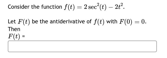 Solved Consider the function f(t)=2sec2(t)−2t2. Let F(t) be | Chegg.com