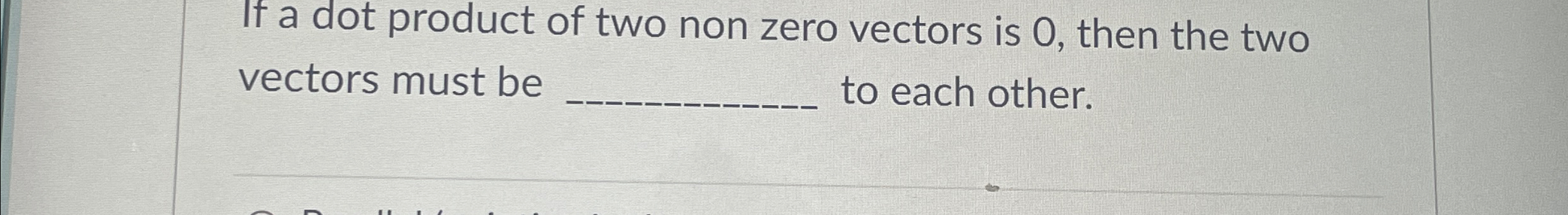Solved If a dot product of two non zero vectors is 0 , ﻿then | Chegg.com