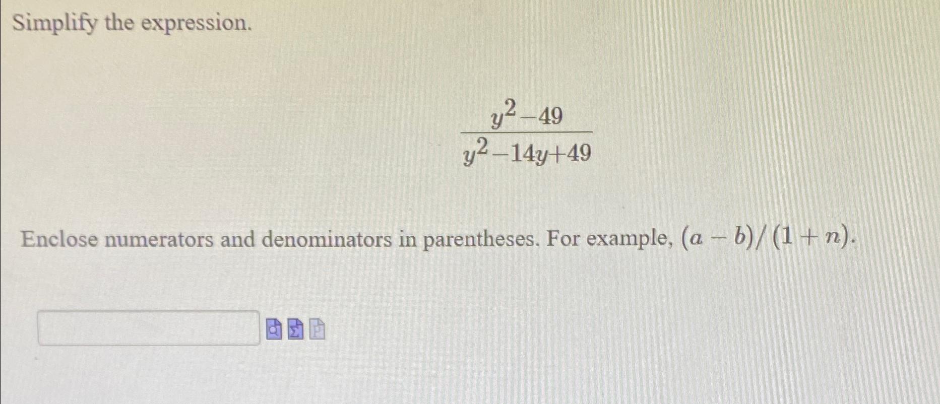 Solved Simplify the expression.y2-49y2-14y+49Enclose | Chegg.com