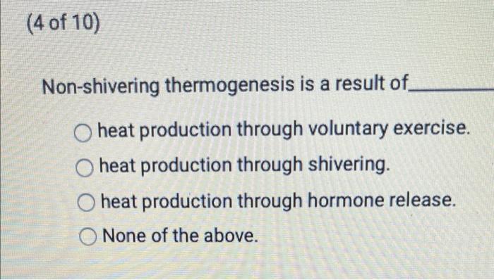 Solved (4 of 10) Non-shivering thermogenesis is a result of | Chegg.com