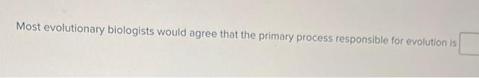 Solved Most evolutionary biologists would agree that the | Chegg.com