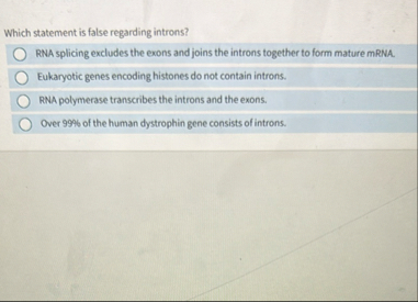 Solved Which statement is false regarding introns?RNA | Chegg.com