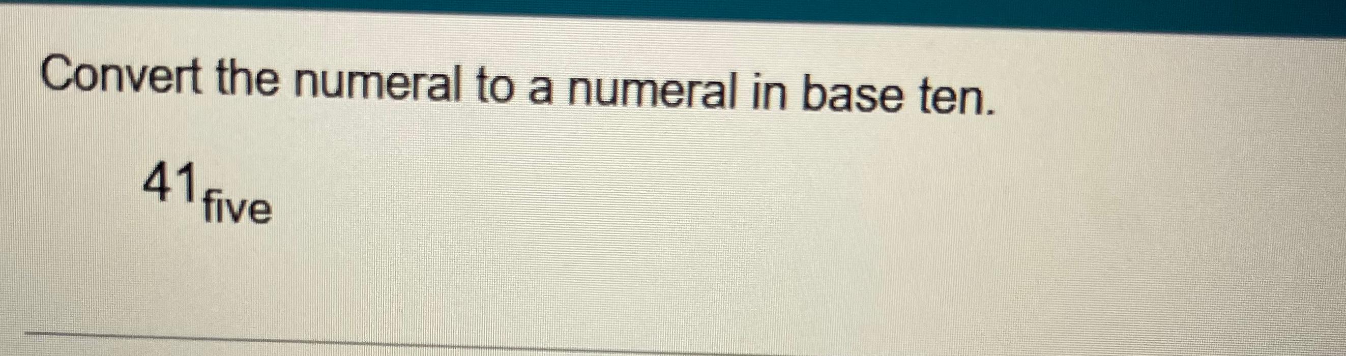 Solved Convert the numeral to a numeral in base ten.41five | Chegg.com