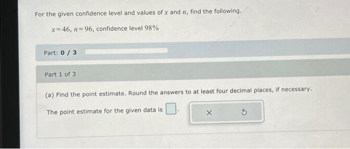 Solved For the given confidence level and values of x and n, | Chegg.com
