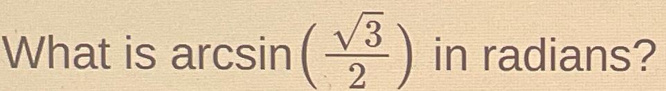 Solved What is arcsin(322) ﻿in radians? | Chegg.com
