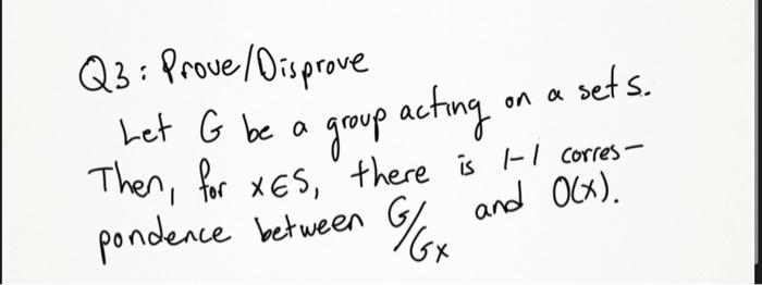 Solved Q3: Prove/Disprove Let G be a group acting on a sets. | Chegg.com