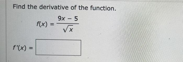 Solved Find The Derivative Of The Function F X 9x 5 √x X