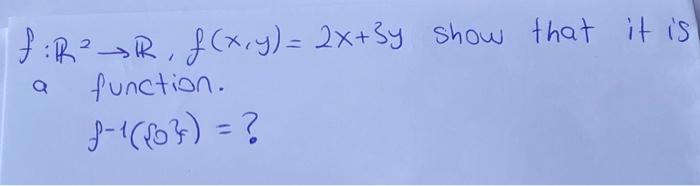 Solved f:R2→R,f(x,y)=2x+3y show that it is a function. | Chegg.com