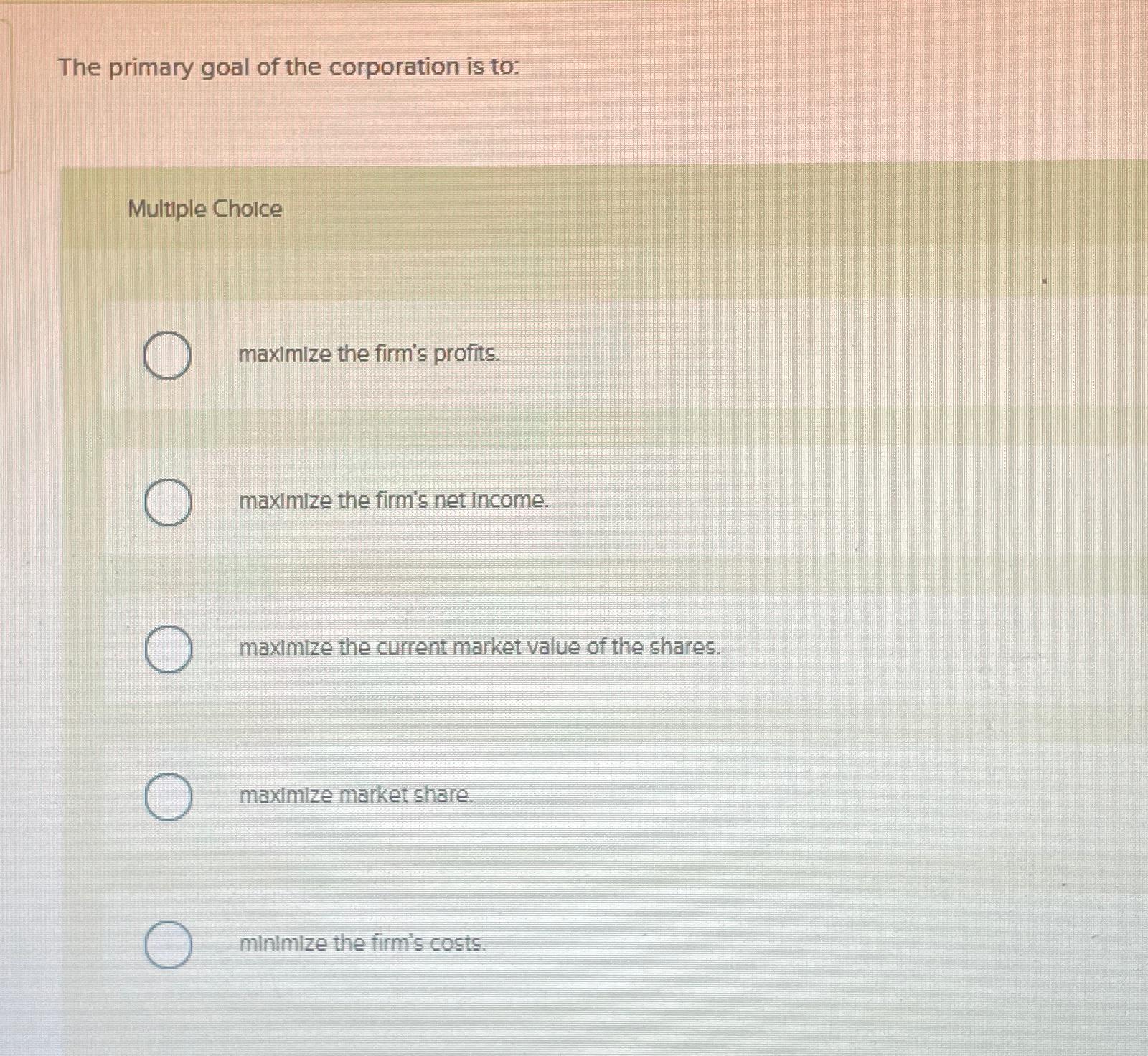 Solved The primary goal of the corporation is to:Multiple | Chegg.com